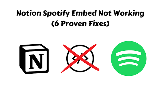 Notion Spotify Embed Not Working (6 Proven Fixes) | Nora